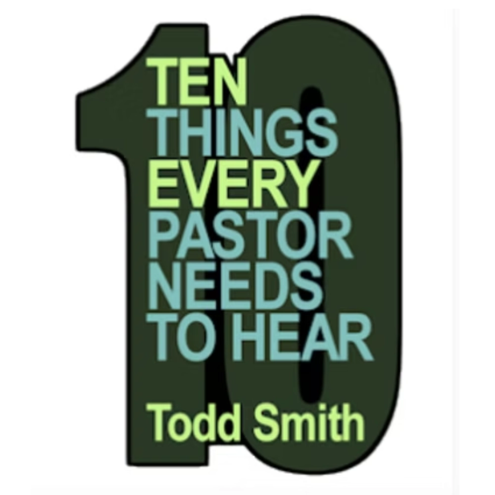 10 Things Every Pastor Needs To Hear | Todd Smith Ministries